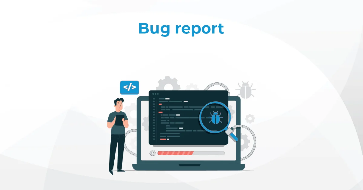 Bug Report v testovaní softvéru - hlásenie chýb, ako ho napísať ...